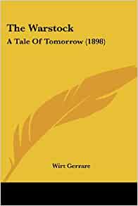 THE WARSTOCK: A TALE OF TOMORROW (1898) ANCIENT SCIENCE FICTION ...